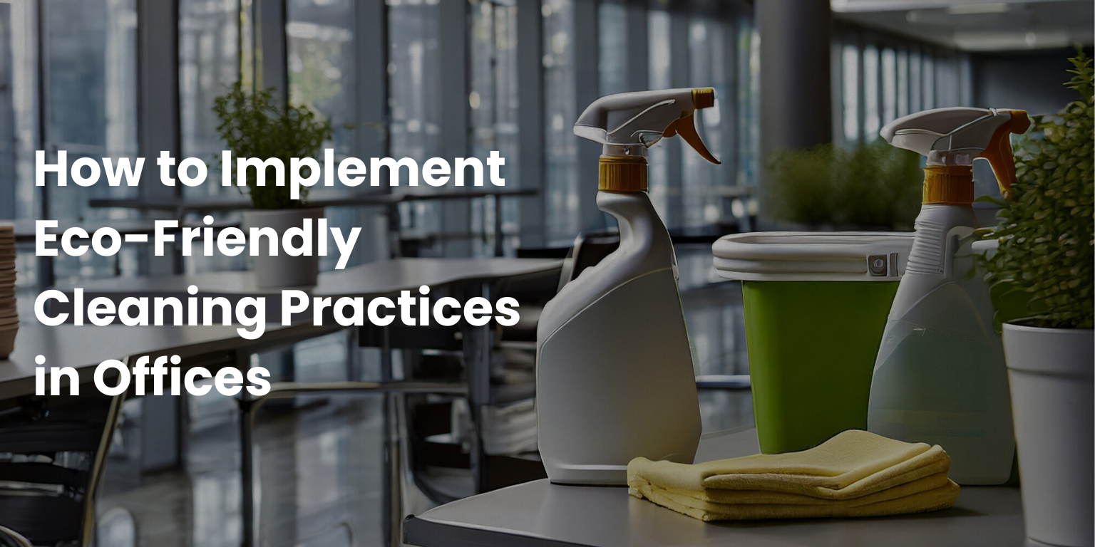 How to Implement Eco-Friendly Cleaning Practices in Offices - Wessex ...