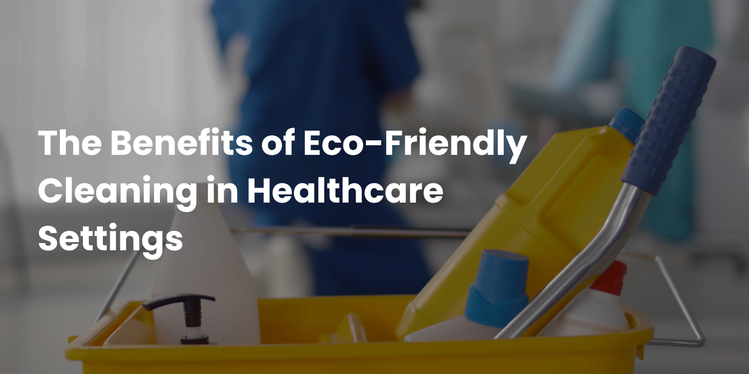 The Benefits of Eco-Friendly Cleaning in Healthcare Settings - Wessex ...